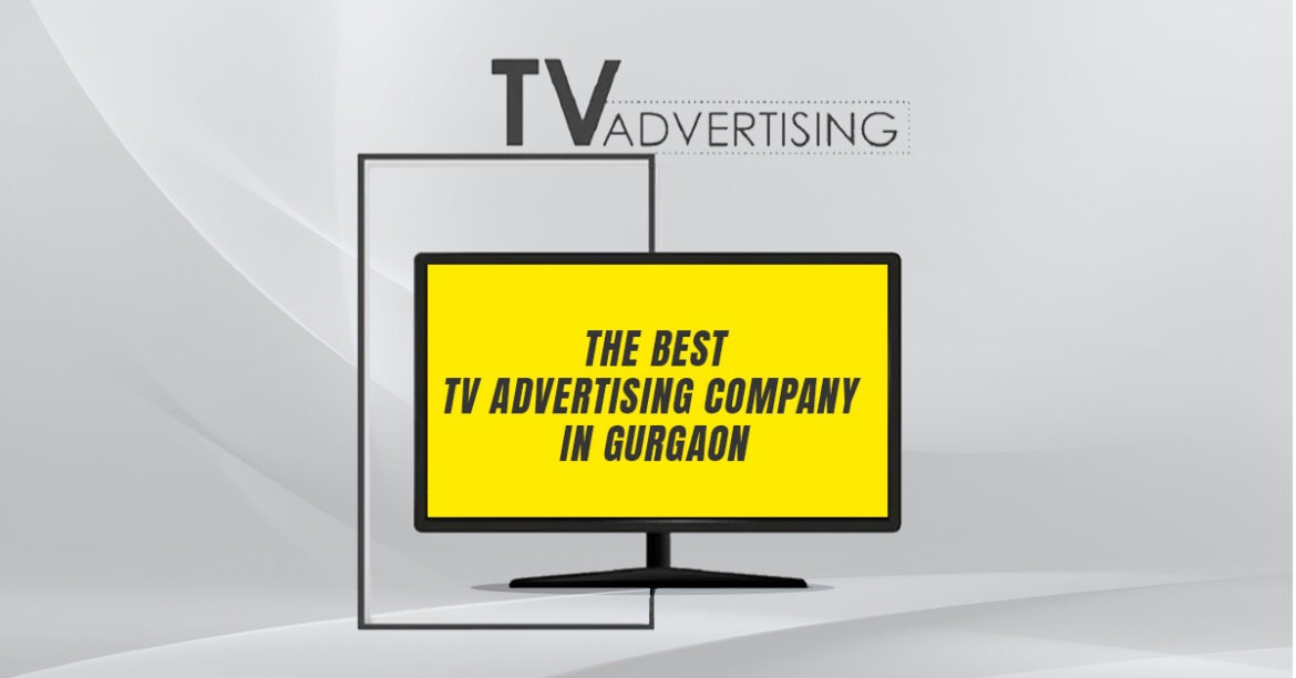 Which Company is best for TV Advertising in Gurgaon?